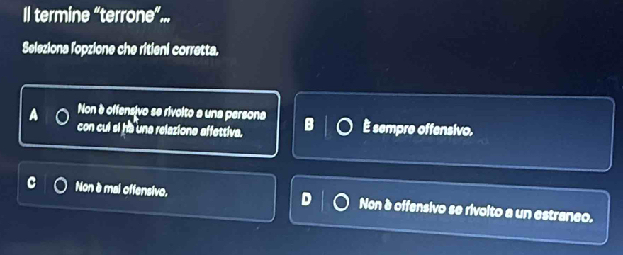 Risolto:Il termine “terrone”... Seleziona lopzione che ritieni corretta ...