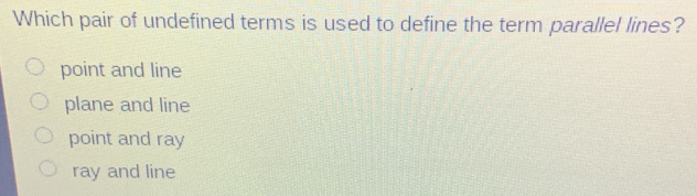 Solved: Which pair of undefined terms is used to define the term parallel lines? point and line ...