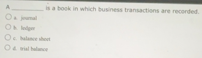 Solved: A_ is a book in which business transactions are recorded. a ...
