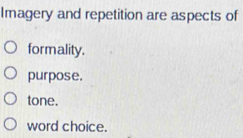 Solved: Imagery and repetition are aspects of formality. purpose. tone ...