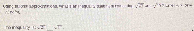 Solved: Using rational approximations, what is an inequality statement comparing sqrt(21) and ...