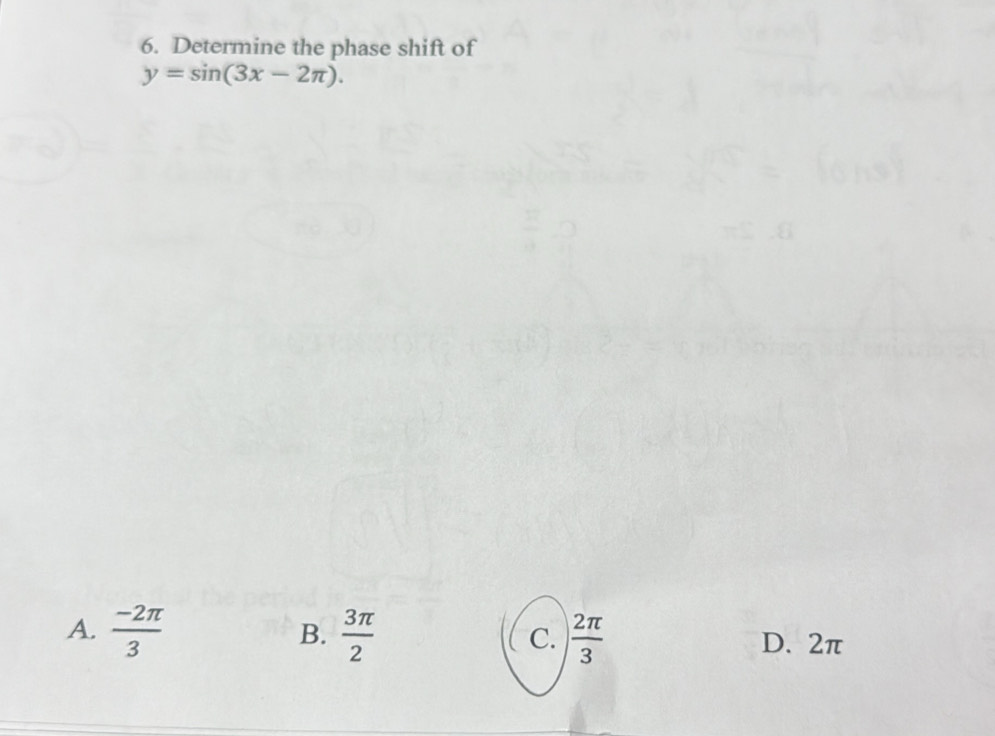 Solved: Determine the phase shift of y=sin (3x-2π ). A. (-2π )/3 3π /2 ...