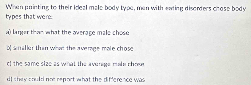 Solved: When pointing to their ideal male body type, men with eating ...