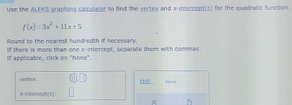 Solved: Use the ALEKS graphing calculator to find the vertex and x ...