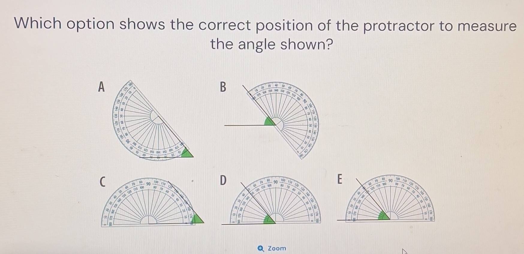 Solved: Which option shows the correct position of the protractor to measure the angle shown? A ...