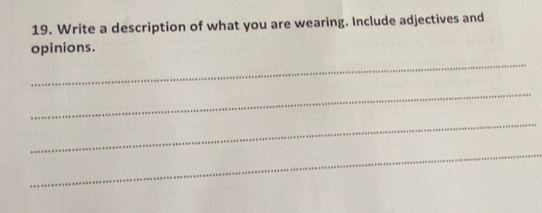 Solved: Write a description of what you are wearing. Include adjectives ...