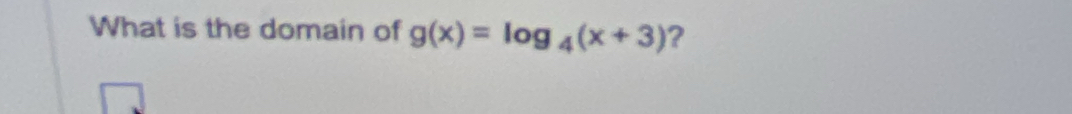 Solved: What is the domain of g(x)=log _4(x+3) ? [Math]