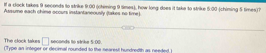 Solved: If a clock takes 9 seconds to strike 9:00 (chiming 9 times ...