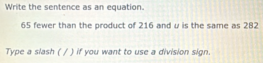 Solved: Write the sentence as an equation. 65 fewer than the product of ...