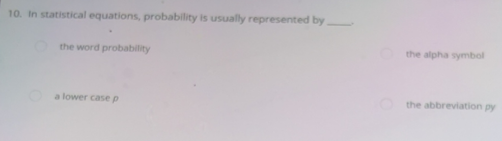 Solved: In statistical equations, probability is usually represented by ...