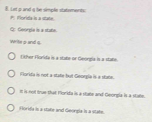 Solved: Let p and q be simple statements: P. Florida is a state. Q ...