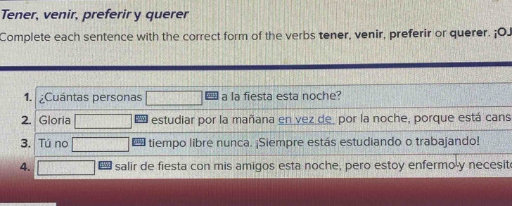 Solved: Tener, venir, preferir y querer Complete each sentence with the ...