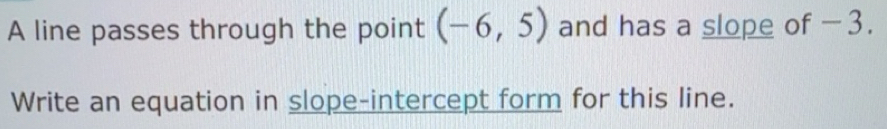 Solved: A line passes through the point (-6,5) and has a slope of -3 ...