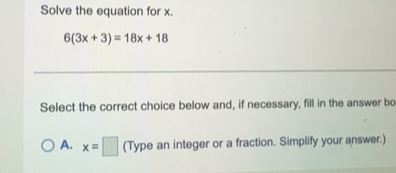 Solved: Solve the equation for x. 6(3x+3)=18x+18 _ Select the correct ...