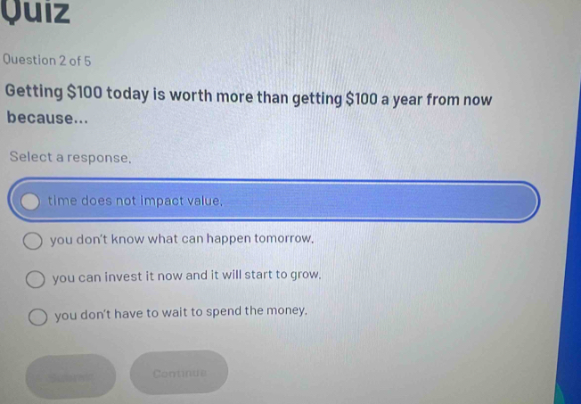 Solved: Quiz Question 2 of 5 Getting $100 today is worth more than ...