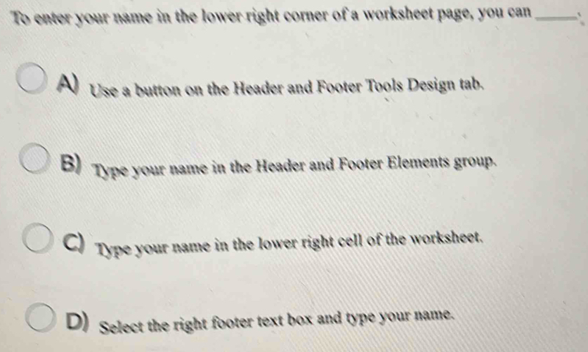 Solved: To enter your name in the lower right corner of a worksheet ...