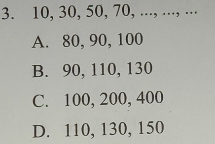 Telah dijawab:10, 30, 50, 70, ..., ..., ... A. 80, 90, 100 B. 90, 110 ...