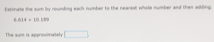 Solved: Estimate the sum by rounding each number to the nearest whole ...