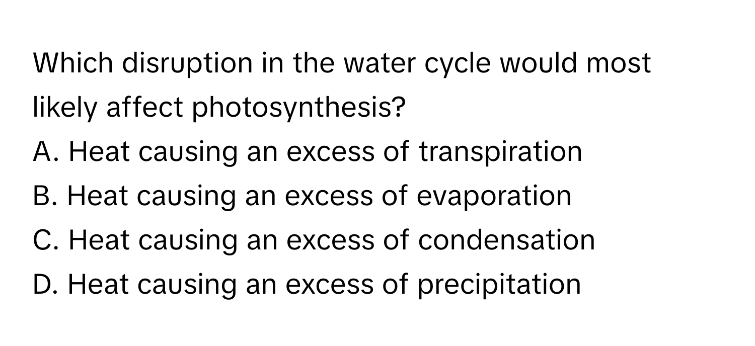 Solved: Which disruption in the water cycle would most likely affect ...
