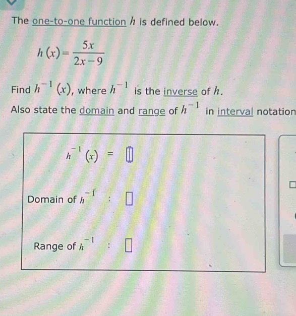Solved: The one-to-one function h is defined below. h(x)= 5x/2x-9 Find ...