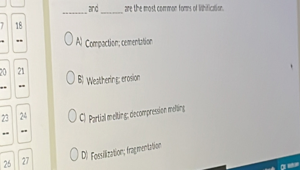 Solved: and _are the most common forms of lithification. 7 18.. A ...