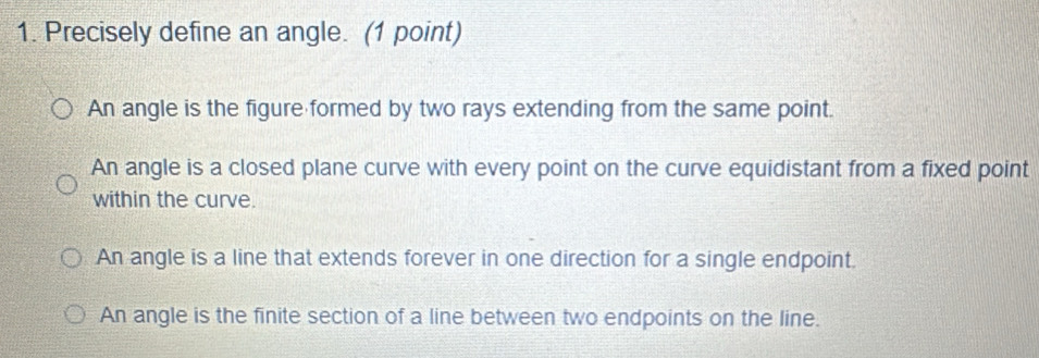 Solved: Precisely define an angle. (1 point) An angle is the figure ...