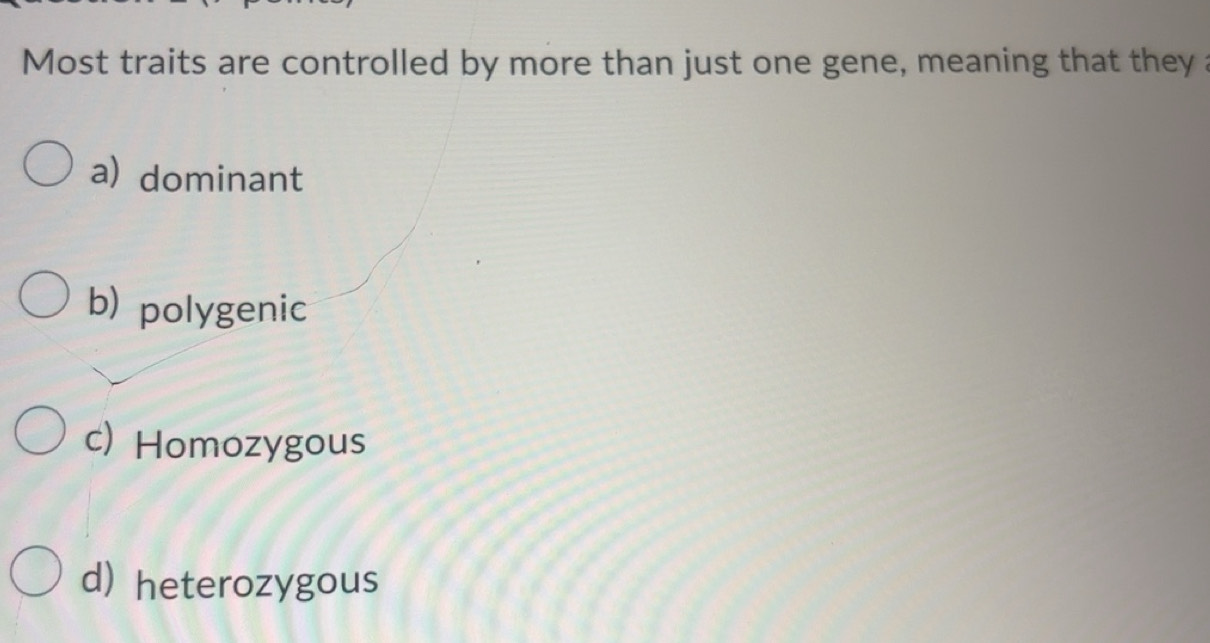 Solved: Most traits are controlled by more than just one gene, meaning ...