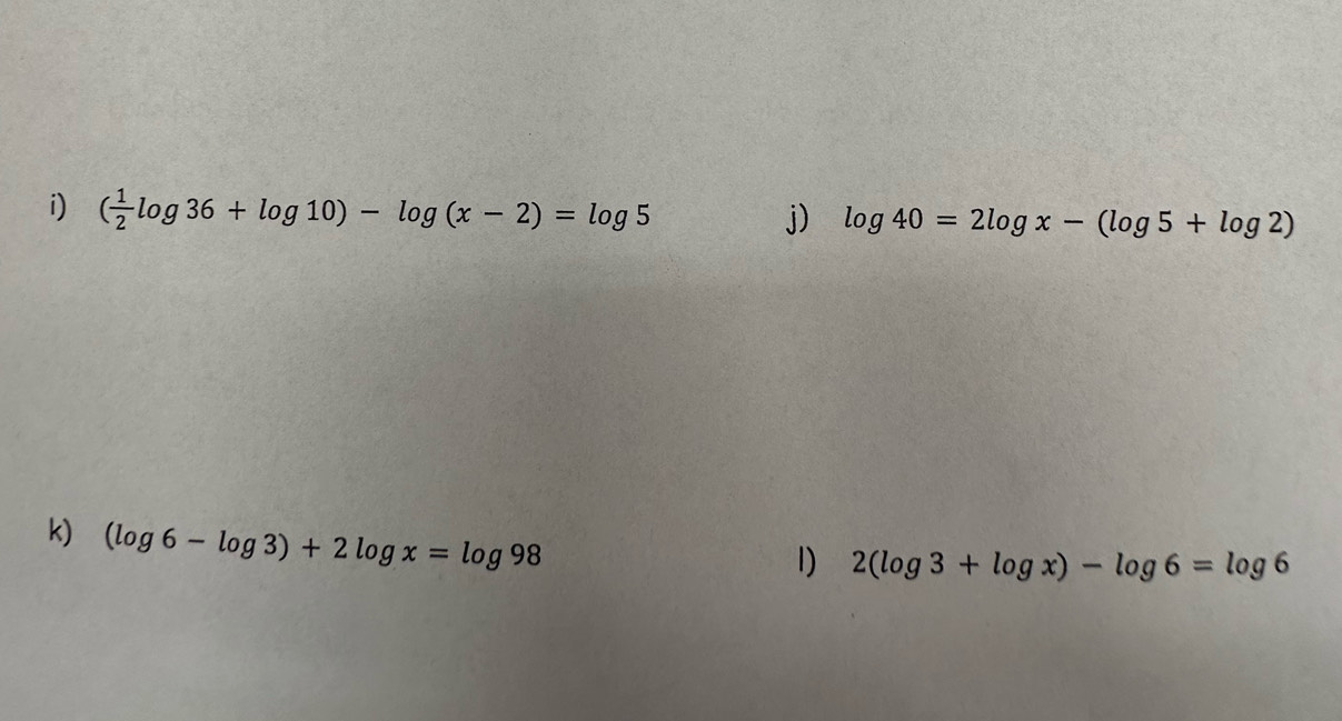Solved: ( 1/2 log 36+log 10)-log (x-2)=log 5 j) log 40=2log x-(log 5 ...