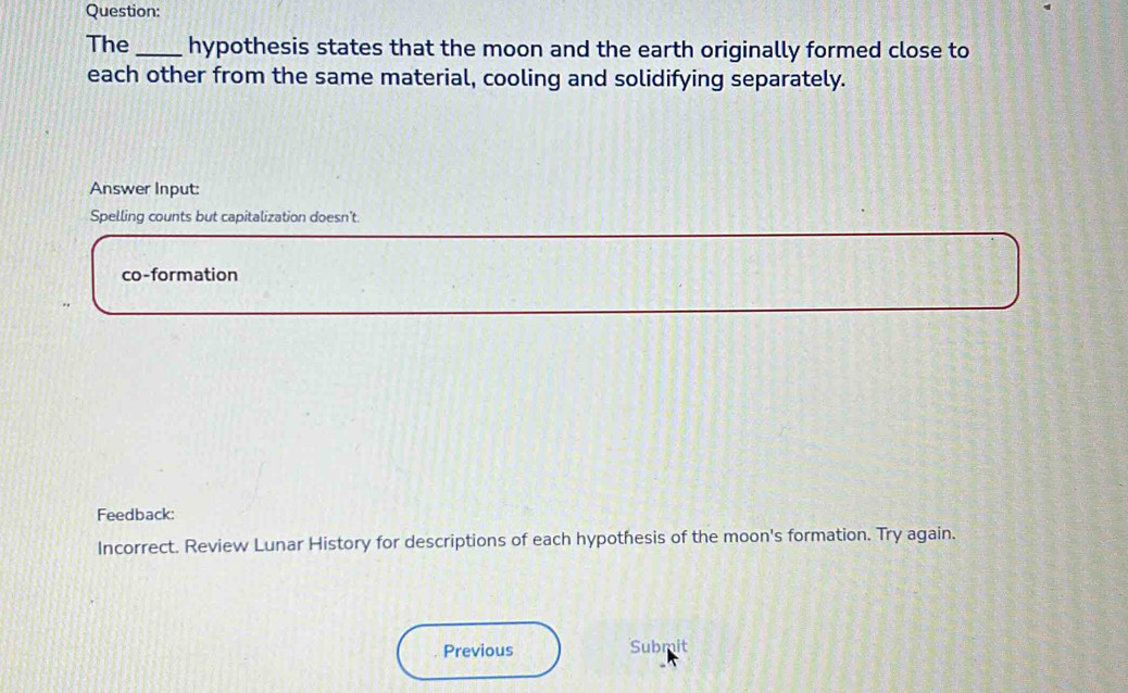 Solved: The _hypothesis states that the moon and the earth originally ...