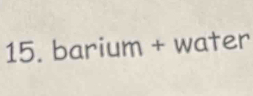 Solved: barium + water [Chemistry]