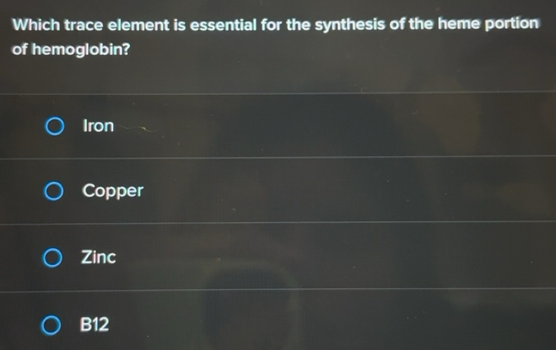 Solved: Which trace element is essential for the synthesis of the heme portion of hemoglobin ...
