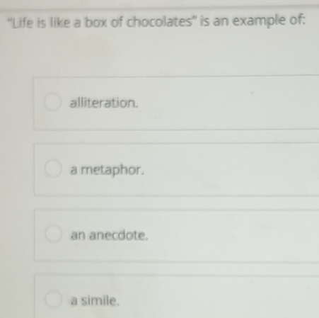 Solved: ''Life is like a box of chocolates'' is an example of ...