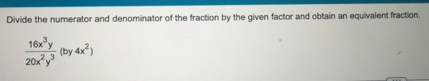 Solved: Divide the numerator and denominator of the fraction by the ...