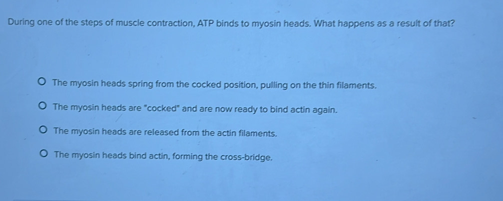 Solved: During one of the steps of muscle contraction, ATP binds to ...
