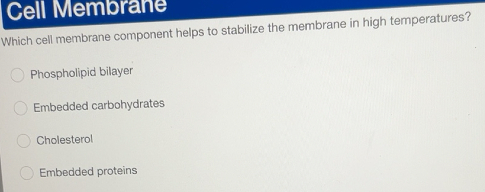 Solved: Cell Membrane Which cell membrane component helps to stabilize ...