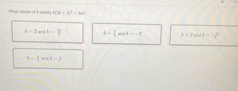 Solved: What values of b satisfy 4(3b+2)^2=64 ? b= 2/3 b=2 and b= 10/3 ...