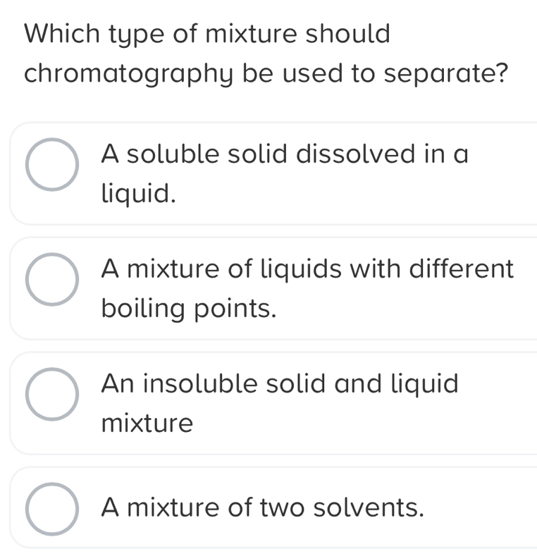 Solved: Which type of mixture should chromatography be used to separate ...