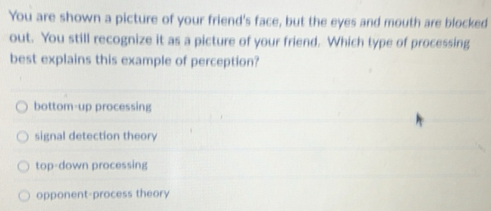 Solved: You are shown a picture of your friend's face, but the eyes and ...