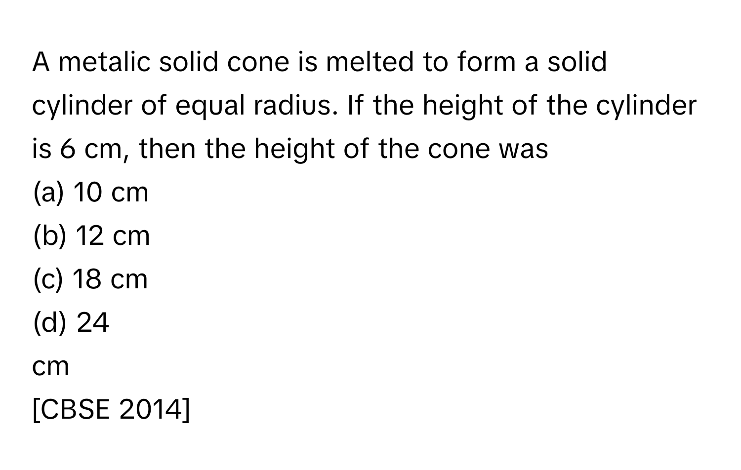 Solved: A metalic solid cone is melted to form a solid cylinder of ...