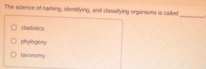 Solved: The science of naming, identifying, and classifying organisms ...