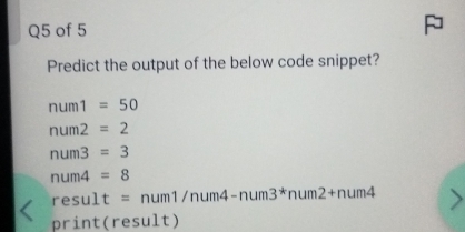 Solved: of 5 Predict the output of the below code snippet? num1=50 num2=2 num3=3 num4=8 result ...