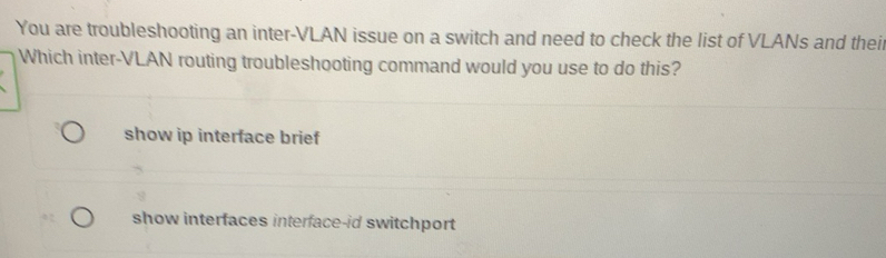 Solved: You are troubleshooting an inter-VLAN issue on a switch and ...