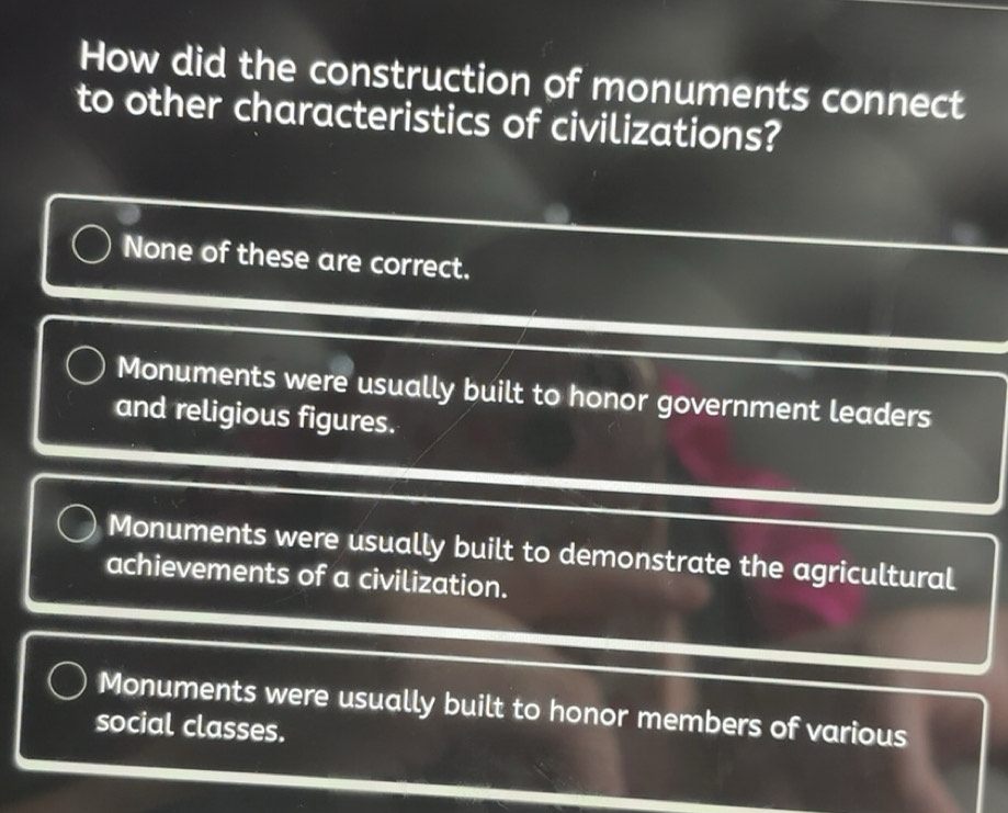 Solved: How did the construction of monuments connect to other ...