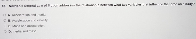 Solved: Newton's Second Law of Motion addresses the relationship ...