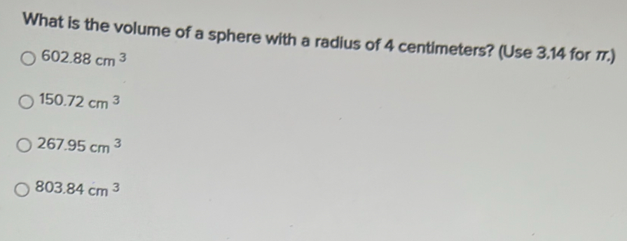 Solved: What is the volume of a sphere with a radius of 4 centimeters ...