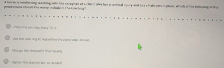 Solved: A nurse is reinforcing teaching with the caregiver of a client who has a cervical injury ...