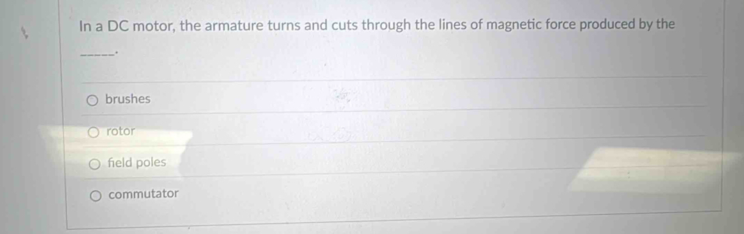 Solved: In a DC motor, the armature turns and cuts through the lines of ...