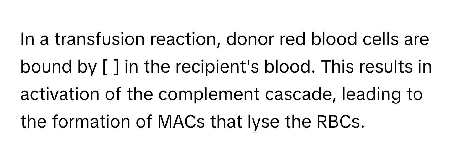 Solved: In a transfusion reaction, donor red blood cells are bound by ...