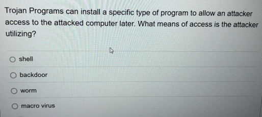Solved: Trojan Programs can install a specific type of program to allow an attacker access to ...