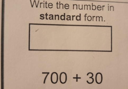 Solved: Write the number in standard form. 700+30 [Math]
